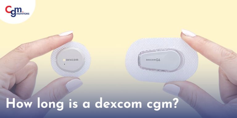 How Long Is a Dexcom CGM For : Is It Worth Enough